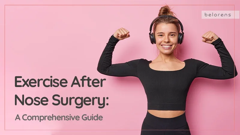 Exercise After Rhinoplasty: When and How? | Belorens