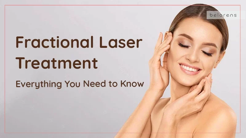 Fractional Laser Treatment: Uses, Procedure, Cost | Belorens